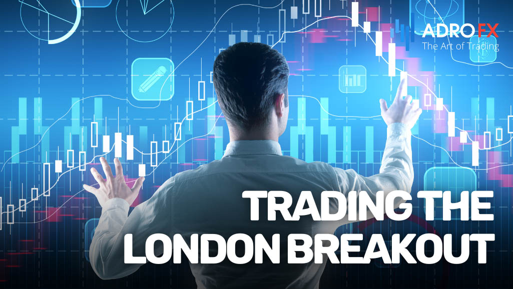 How to Trade the London Breakout Strategy | AdroFX